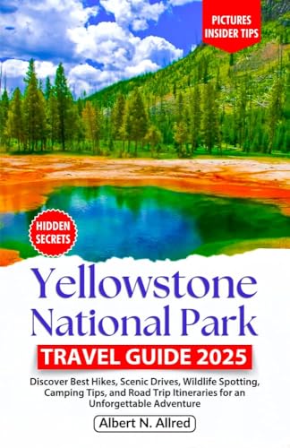 Yellowstone National Park Travel Guide 2025: Discover Best Hikes ...