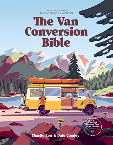 The Van Conversion Bible: The Ultimate Guide to Converting a Campervan ...